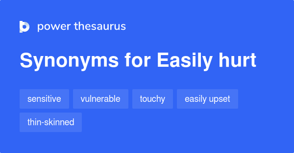 Easily Hurt synonyms - 126 Words and Phrases for Easily Hurt