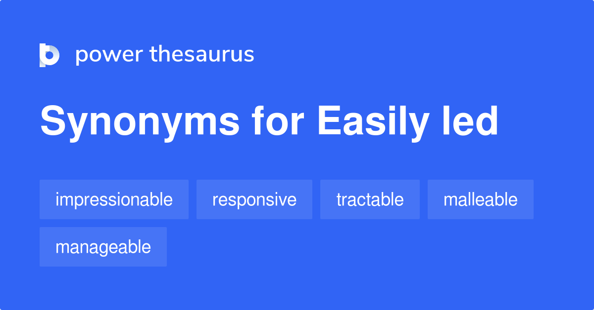EASILY LED Synonyms: 143 Similar Words & Phrases