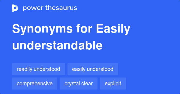 EASILY UNDERSTANDABLE Synonyms: 140 Similar Words & Phrases