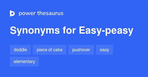 EASY-PEASY Synonyms: 286 Similar Words & Phrases