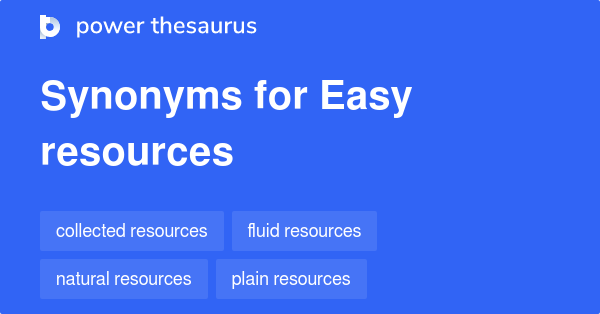 Easy Resources synonyms - 20 Words and Phrases for Easy Resources