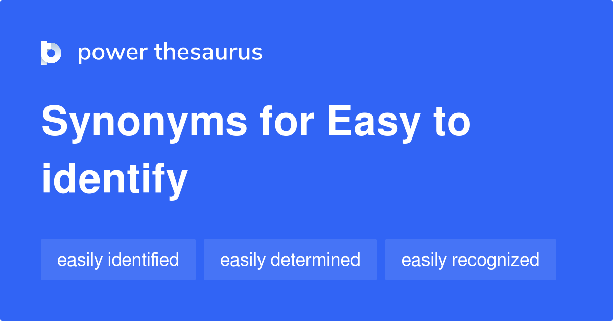 EASY TO IDENTIFY Synonyms: 96 Similar Words & Phrases