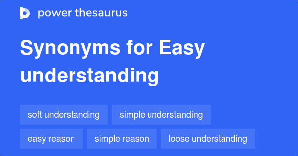 EASY UNDERSTANDING Synonyms: 166 Similar Phrases