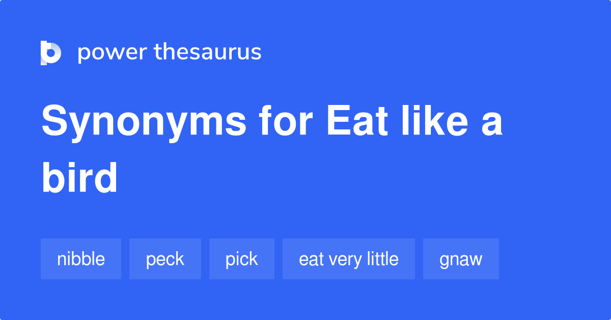 Eat Like A Bird synonyms - 43 Words and Phrases for Eat Like A Bird