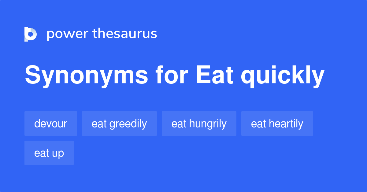 EAT QUICKLY Synonyms: 76 Similar Words & Phrases