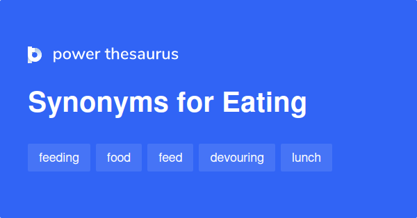 EATING Synonyms: 785 Similar Words & Phrases