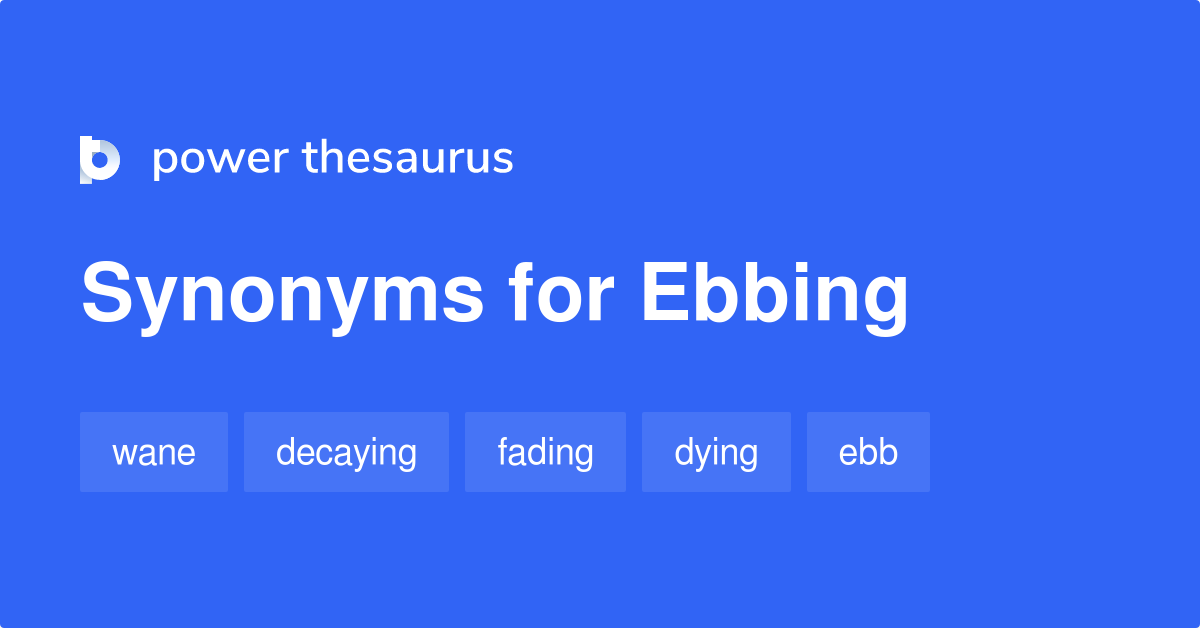 EBBING Synonyms: 458 Similar Words & Phrases