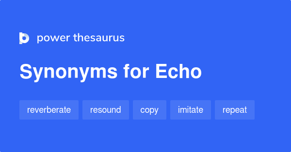 ECHO Synonyms: 2 322 Similar Words & Phrases