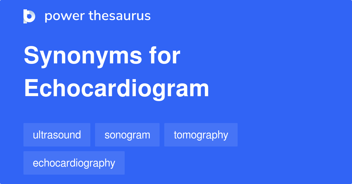 ECHOCARDIOGRAM Synonyms: 86 Similar Words & Phrases