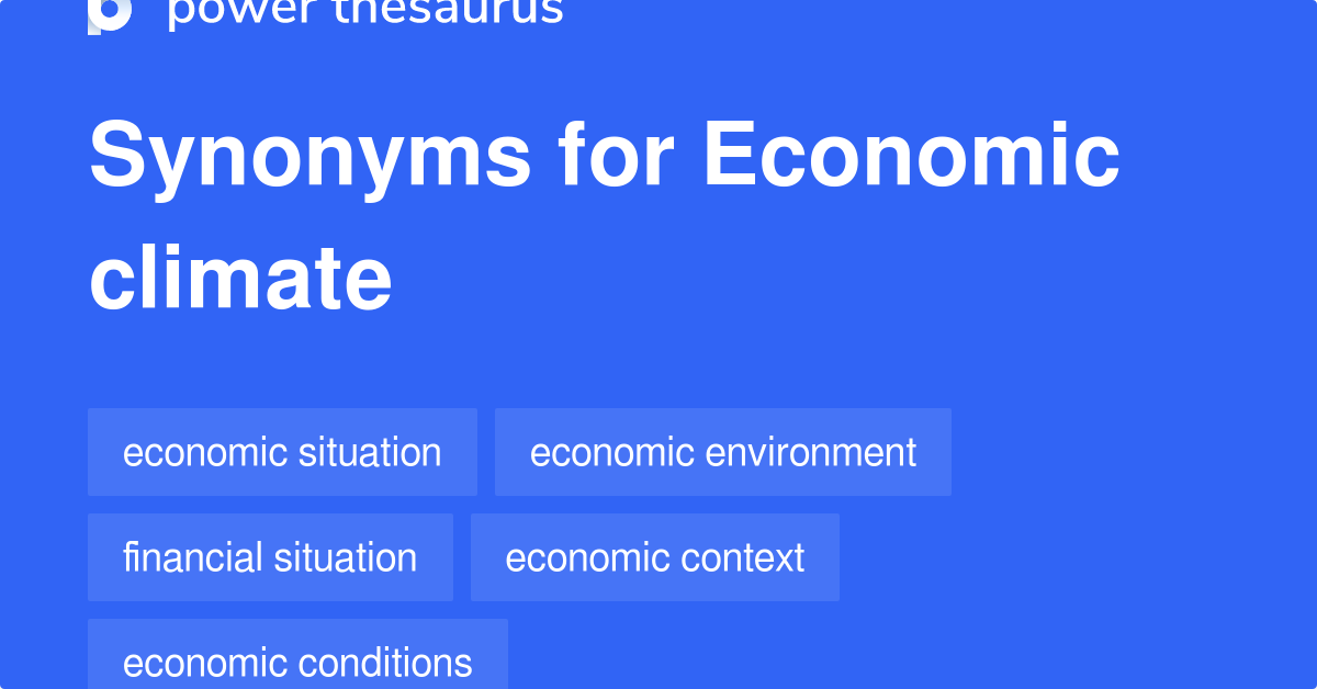 ECONOMIC CLIMATE Synonyms: 165 Similar Phrases
