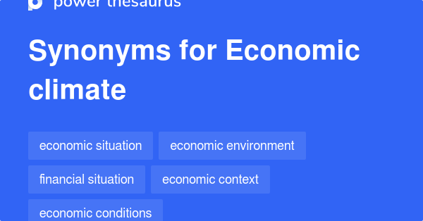 ECONOMIC CLIMATE Synonyms: 165 Similar Phrases