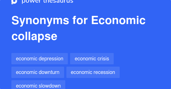 ECONOMIC COLLAPSE Synonyms: 322 Similar Words & Phrases