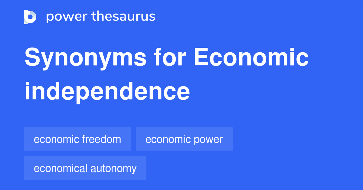 ECONOMIC INDEPENDENCE Synonyms: 89 Similar Words & Phrases