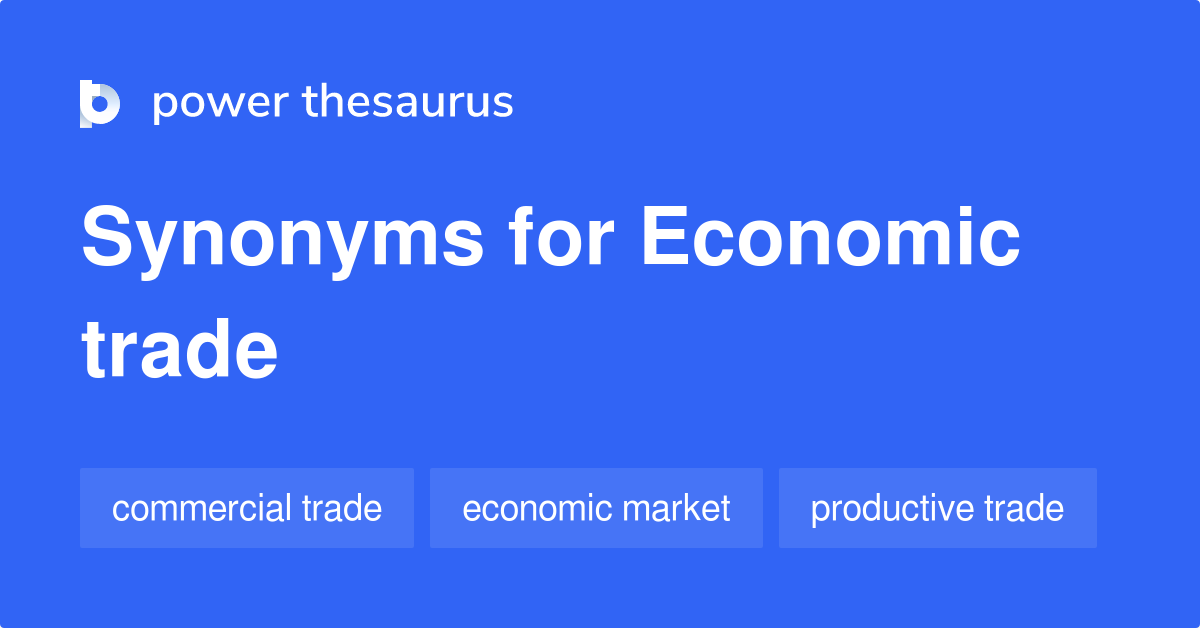 ECONOMIC TRADE Synonyms: 83 Similar Words & Phrases