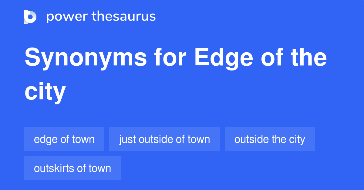 EDGE OF THE CITY Synonyms: 42 Similar Phrases