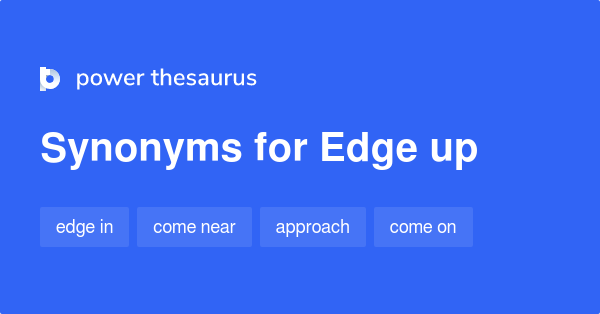 EDGE UP Synonyms: 8 Similar Words & Phrases