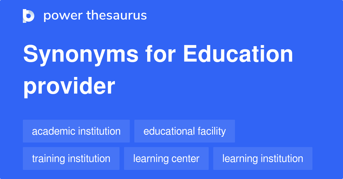 EDUCATION PROVIDER Synonyms: 40 Similar Words & Phrases