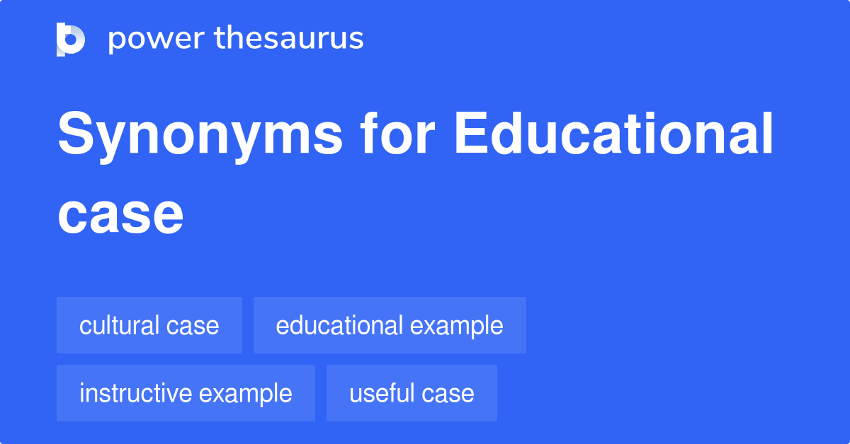 Educational Case synonyms - 10 Words and Phrases for Educational Case