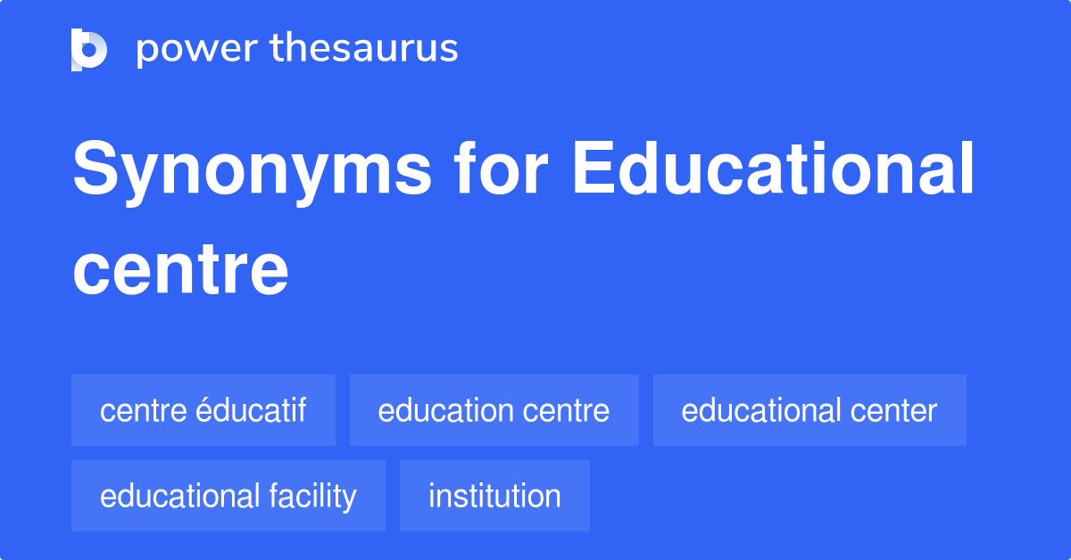 Educational Centre synonyms - 48 Words and Phrases for Educational Centre