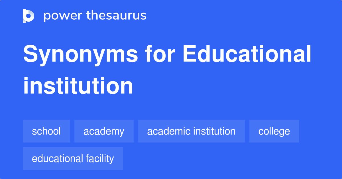 EDUCATIONAL INSTITUTION Synonyms: 465 Similar Words & Phrases