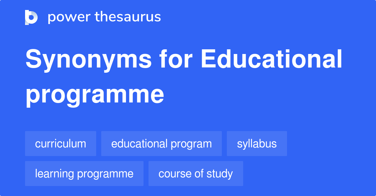 EDUCATIONAL PROGRAMME Synonyms: 79 Similar Words & Phrases