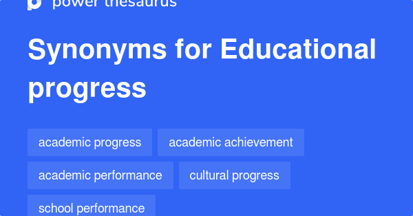 EDUCATIONAL PROGRESS Synonyms: 136 Similar Words & Phrases