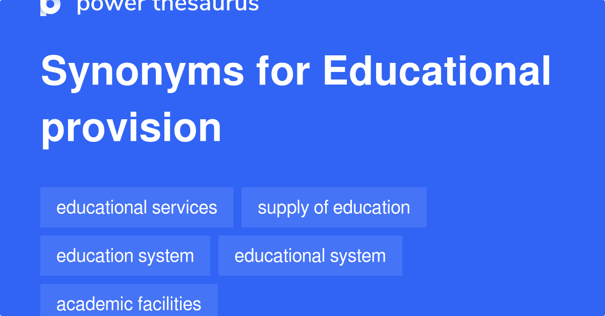 EDUCATIONAL PROVISION Synonyms: 53 Similar Phrases