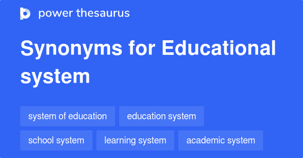 EDUCATIONAL SYSTEM Synonyms: 204 Similar Words & Phrases