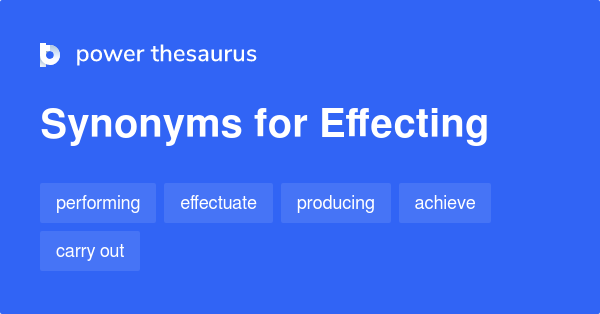 EFFECTING Synonyms: 642 Similar Words & Phrases