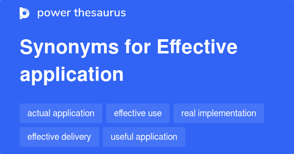 EFFECTIVE APPLICATION Synonyms: 151 Similar Phrases
