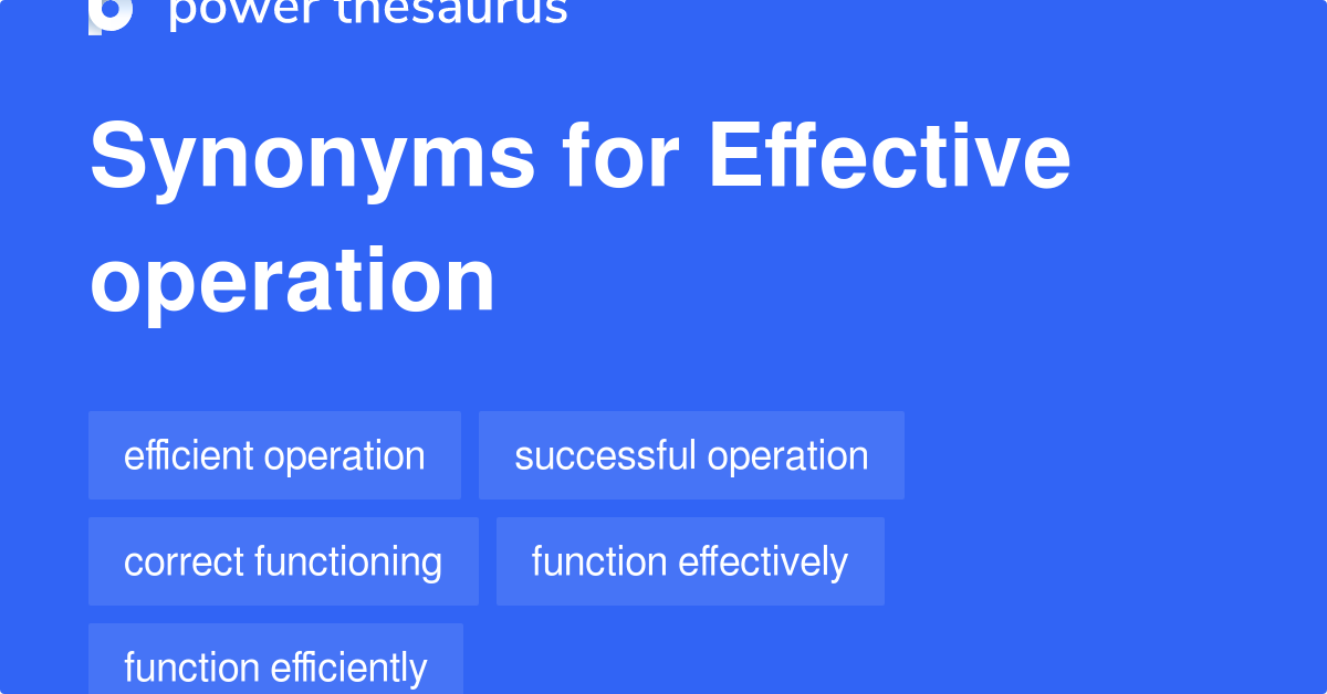 EFFECTIVE OPERATION Synonyms: 146 Similar Phrases