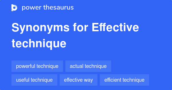 EFFECTIVE TECHNIQUE Synonyms: 237 Similar Words & Phrases
