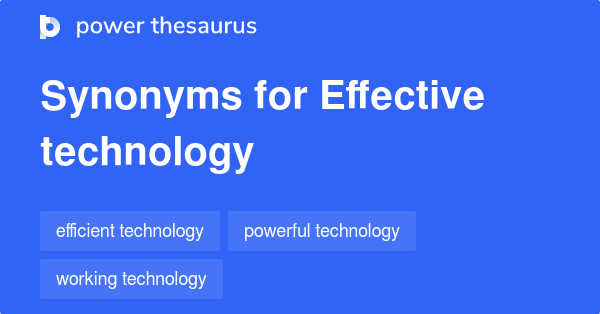 EFFECTIVE TECHNOLOGY Synonyms: 104 Similar Phrases