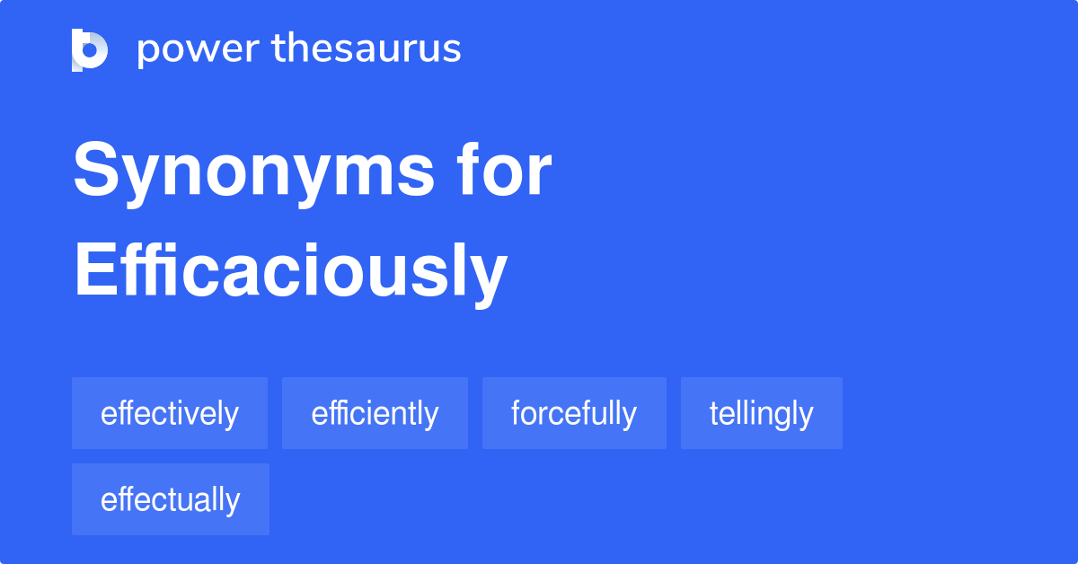 EFFICACIOUSLY Synonyms: 85 Similar Words & Phrases