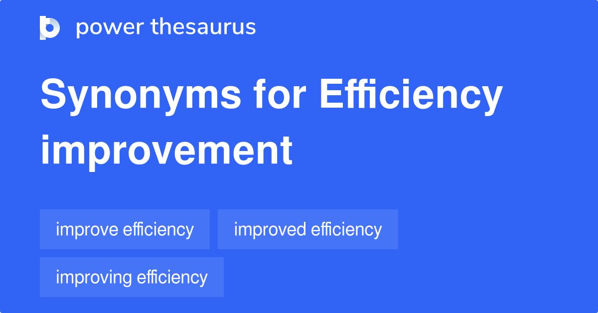 EFFICIENCY IMPROVEMENT Synonyms: 328 Similar Words & Phrases