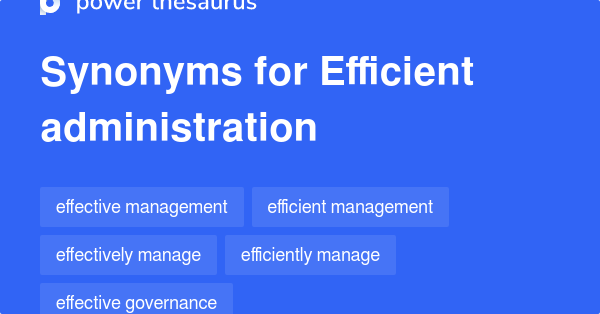 EFFICIENT ADMINISTRATION Synonyms: 218 Similar Words & Phrases