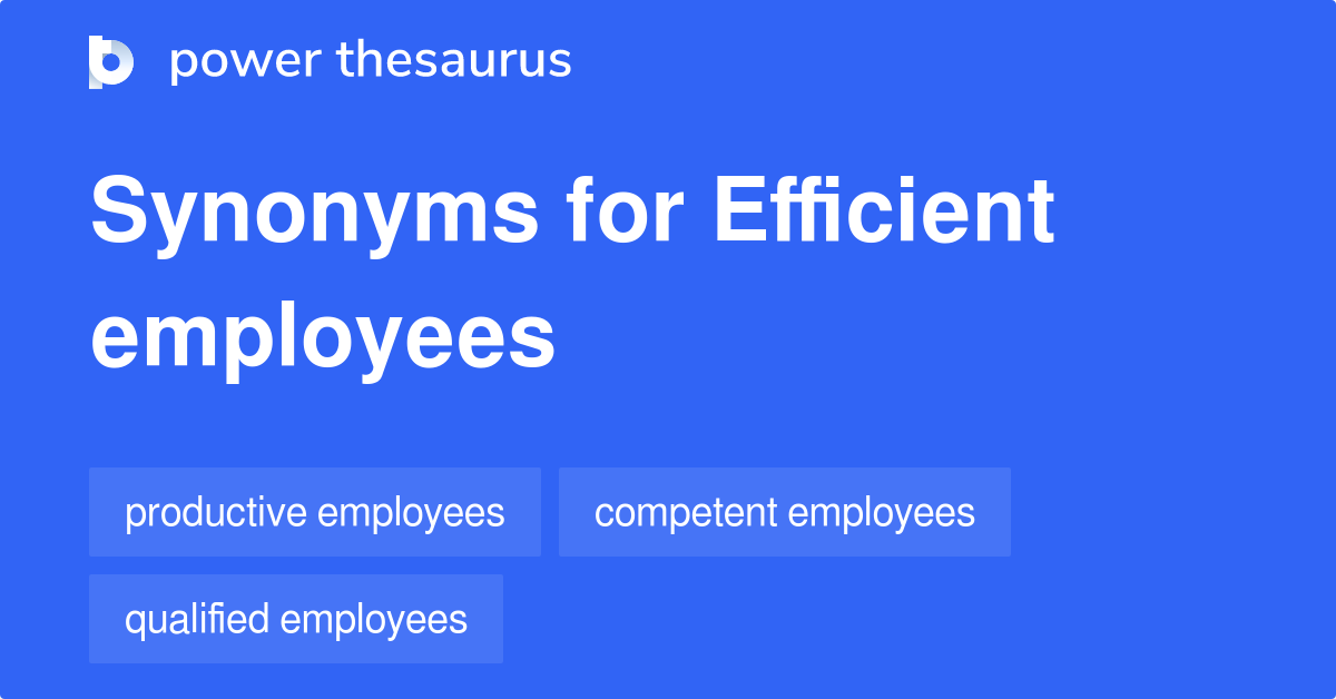 Efficient Employees synonyms - 76 Words and Phrases for Efficient Employees