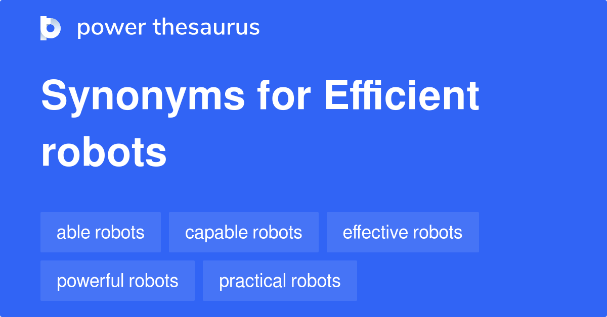 Efficient Robots synonyms - 79 Words and Phrases for Efficient Robots