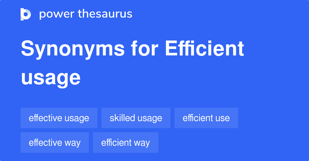 Efficient Usage synonyms - 39 Words and Phrases for Efficient Usage