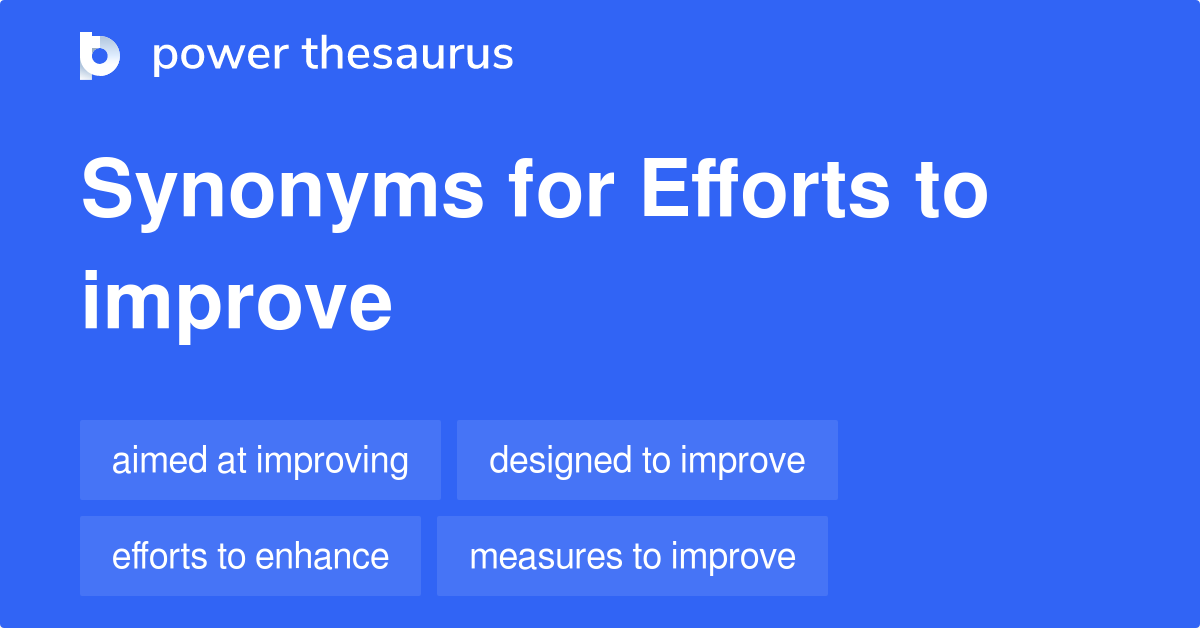 EFFORTS TO IMPROVE Synonyms: 45 Similar Phrases