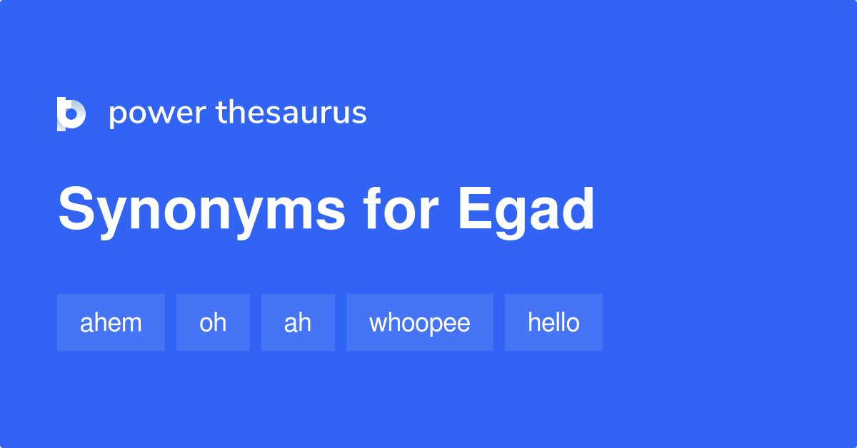 EGAD Synonyms: 464 Similar Words & Phrases