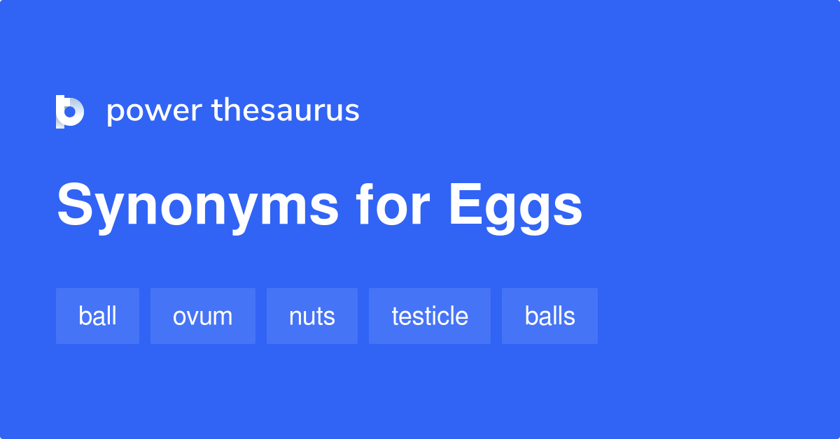 EGGS Synonyms: 434 Similar Words & Phrases