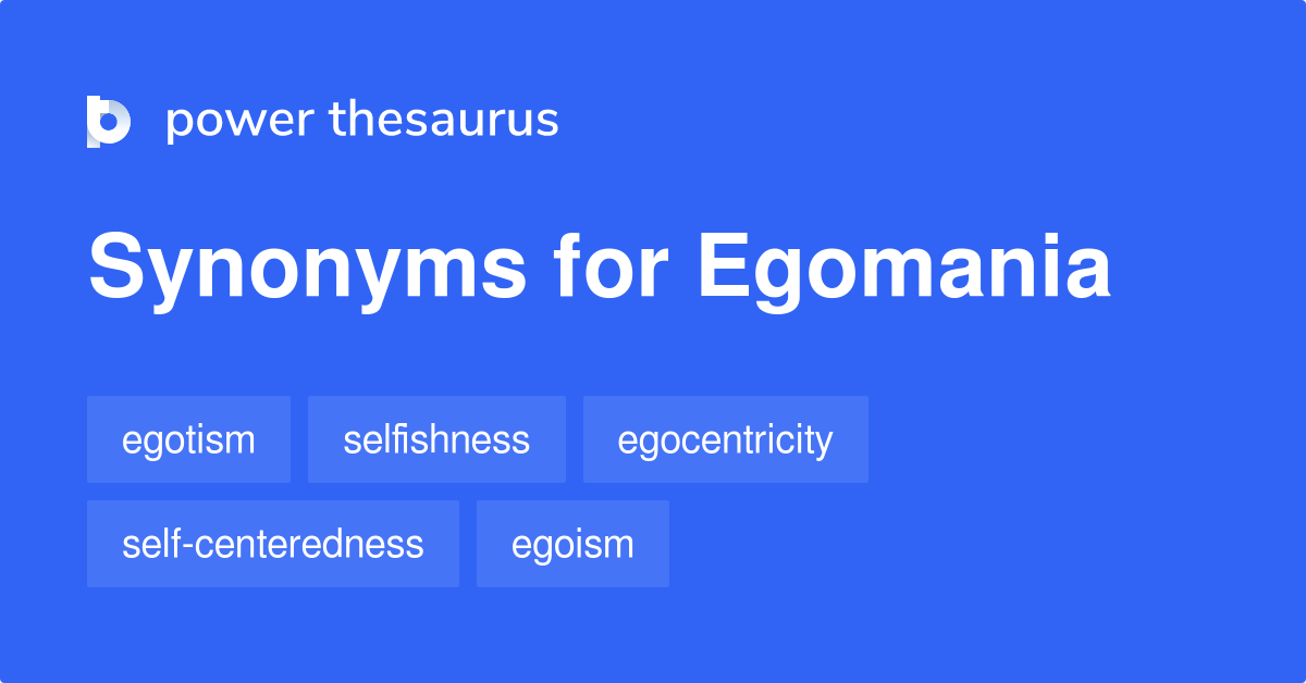EGOMANIA Synonyms: 107 Similar Words & Phrases