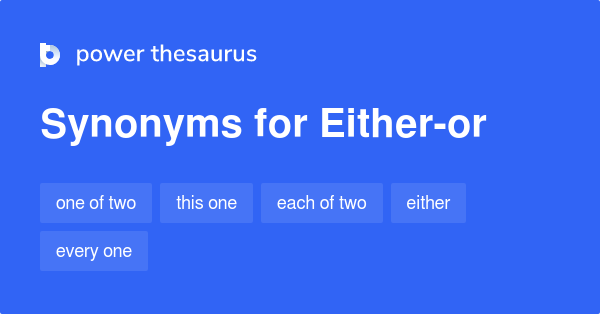 EITHER-OR Synonyms: 104 Similar Words & Phrases