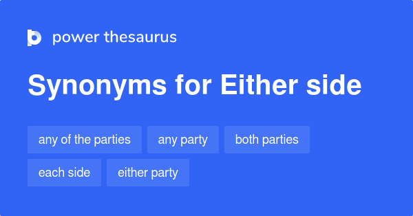 EITHER SIDE Synonyms: 197 Similar Phrases