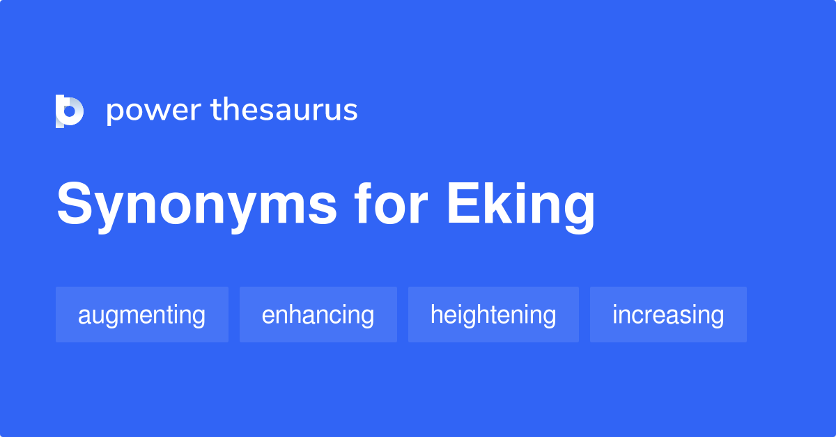 Eking synonyms - 43 Words and Phrases for Eking
