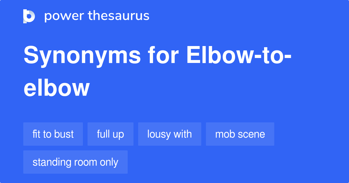 Elbow-to-elbow synonyms - 59 Words and Phrases for Elbow-to-elbow