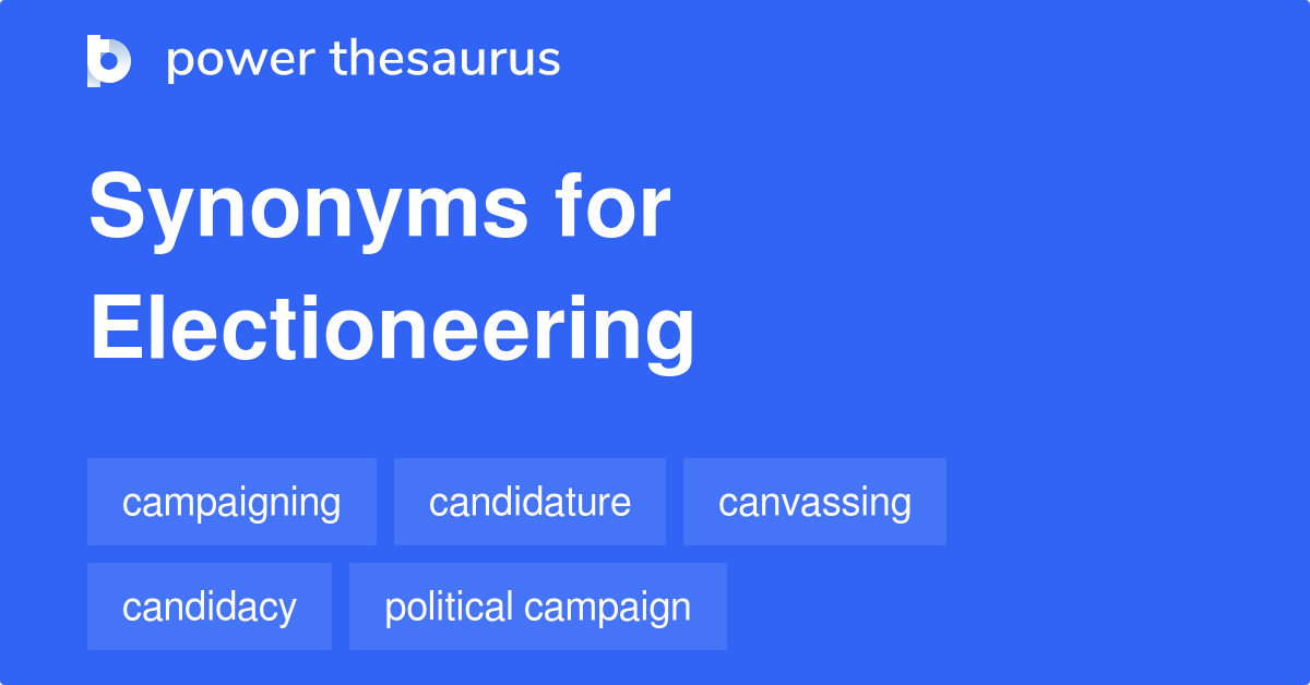 ELECTIONEERING Synonyms: 191 Similar Words & Phrases