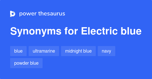 ELECTRIC BLUE Synonyms: 322 Similar Words & Phrases