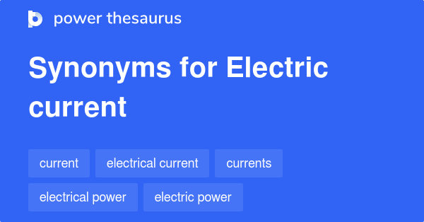 ELECTRIC CURRENT Synonyms: 291 Similar Words & Phrases